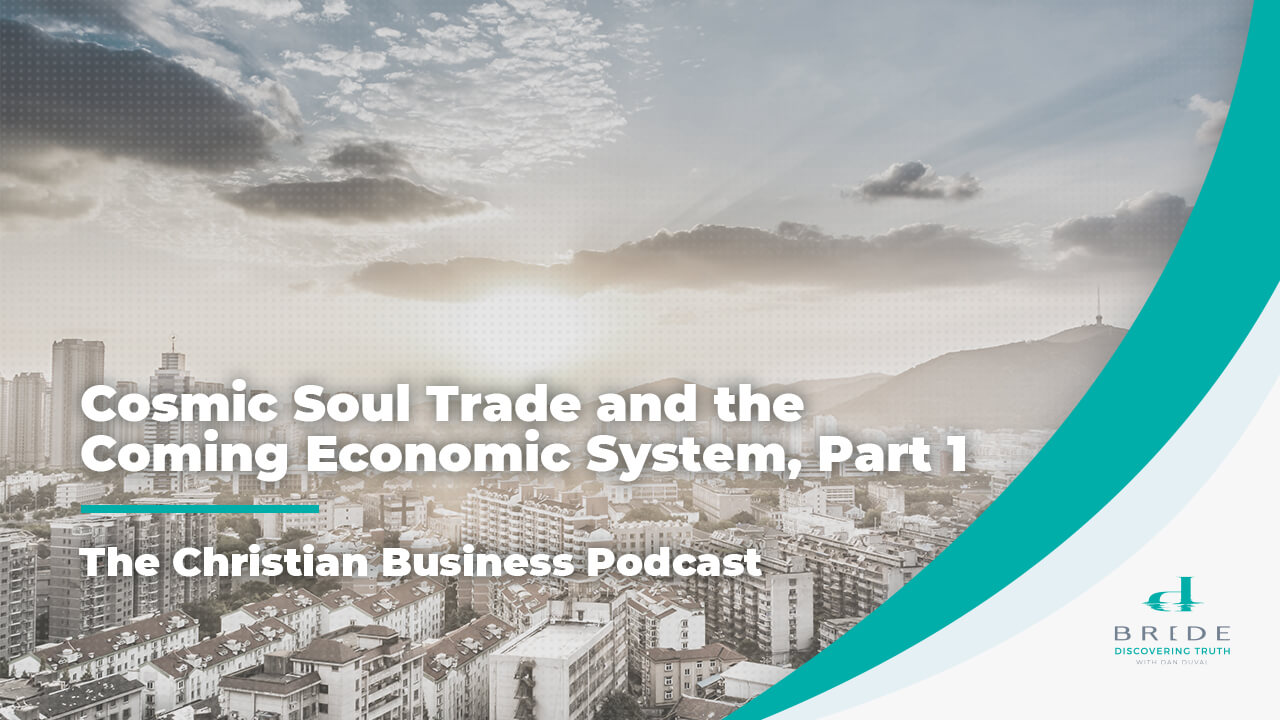 The Christian Business Podcast: Cosmic Soul Trade and the Coming ...