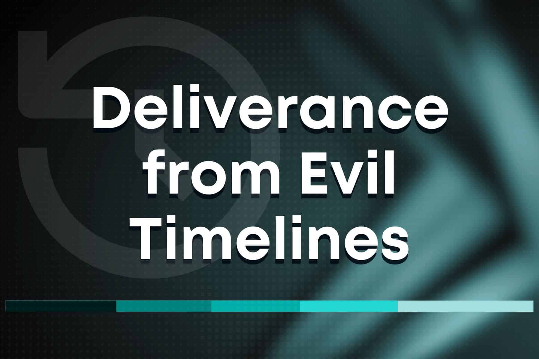 Deliverance from Evil Timelines - Bride Ministries International